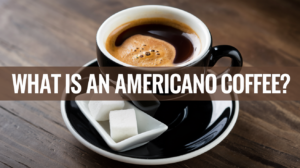 What Is An Americano? Discover The Ultimate Guide To Americano Coffee!